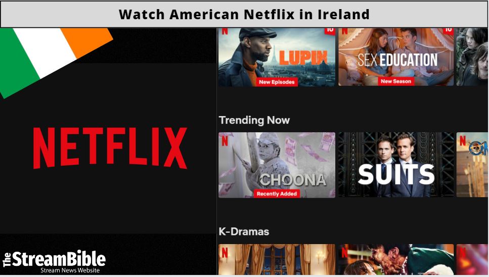 How To Watch American Netflix In Ireland In 2023| 5 Steps