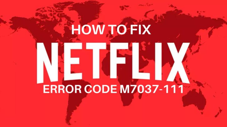 How To Fix Netflix Error Code M7037-1111 In 5 Easy Steps